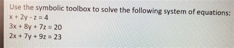Solved Use The Symbolic Toolbox To Solve The Following Chegg