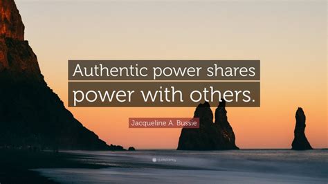 Jacqueline A Bussie Quote “authentic Power Shares Power With Others”