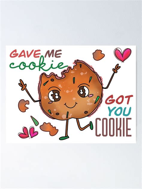 Gave Me Cookie Got You Cookie Poster For Sale By Dalypdesign Redbubble
