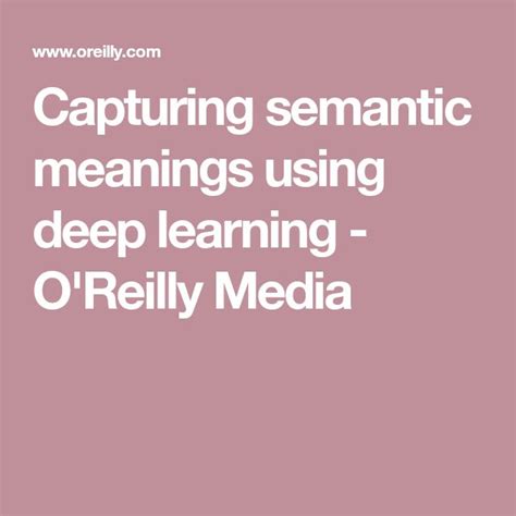 Capturing Semantic Meanings Using Deep Learning Oreilly Media Deep