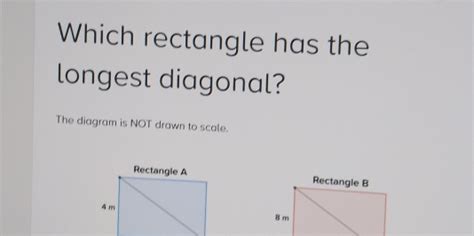 solved which rectangle has the longest diagonal the diagram is not