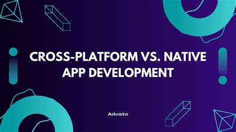 when to choose cross platform vs native app development advato