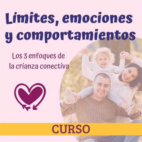 Límites Emociones Y Comportamientos Los 3 Enfoques De La Crianza