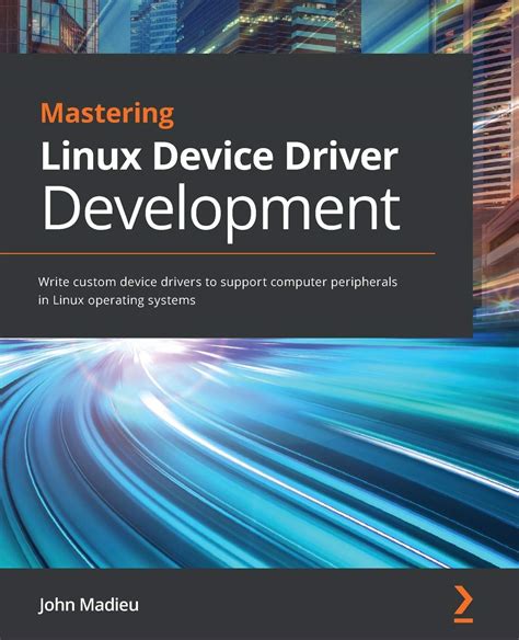 Mastering Linux Device Driver Development Write Custom Device Drivers
