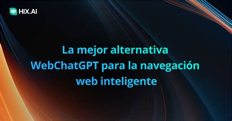 La mejor alternativa WebChatGPT para navegación web inteligente | HIX AI