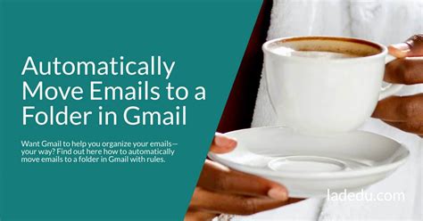 how to automatically move emails to a folder in gmail la de du