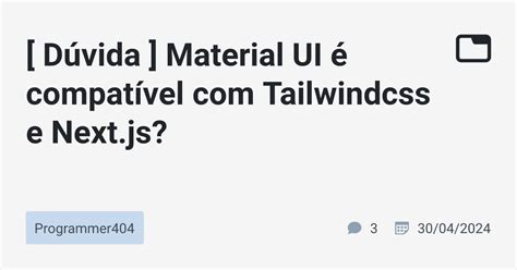 Dúvida Material Ui é Compatível Com Tailwindcss E Nextjs