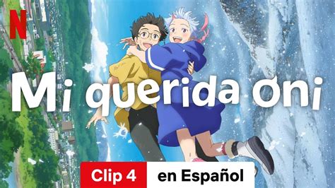 Mi Querida Oni Clip 4 Tráiler En Español Netflix Youtube