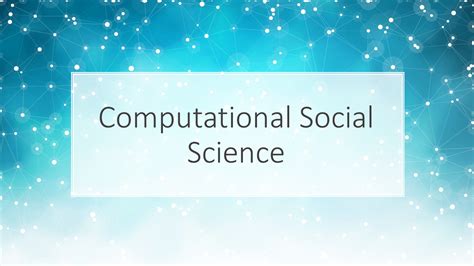 Computational Social Science What And Why
