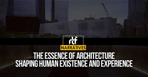 The Essence Of Architecture Shaping Human Existence And Experience Rtf Rethinking The Future