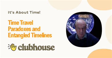 Time Travel Paradoxes And Entangled Timelines Clubhouse Replay