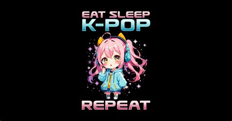 Eat Sleep K Pop Repeat I Korean Culture I K Drama Anime Korean