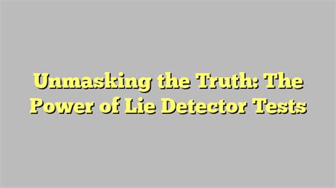 Unmasking The Truth The Power Of Lie Detector Tests