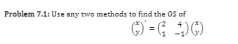 Solved Problem 7 1 Use Any Two Methods To Find The GS Of Chegg Com
