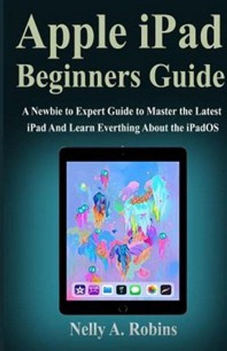 Apple iPad Beginners Guide | Robins, Nelly a. - 교보문고
