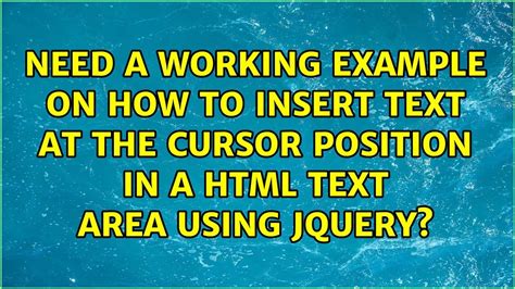 Need A Working Example On How To Insert Text At The Cursor Position In A Html Text Area Using