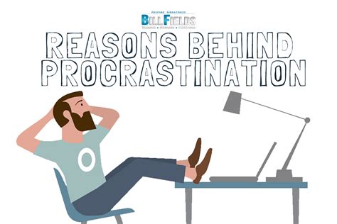 Real Reasons Behind Procrastination Bill Fields