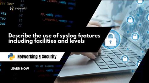 Describe The Use Of Syslog Features Including Facilities And Levels