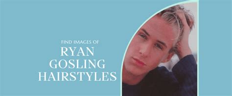 55 Ryan Gosling Hairstyles In 2023