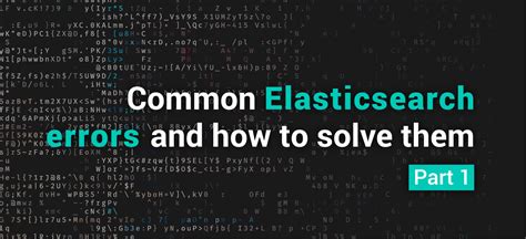 Common Elasticsearch Errors And How To Solve Them Part