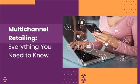 Multichannel Retailing Everything You Need To Know