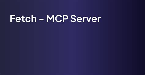 Fetch Mcp Server