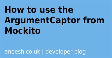 how to use the argumentcaptor from mockito aneesh mistry software engineer