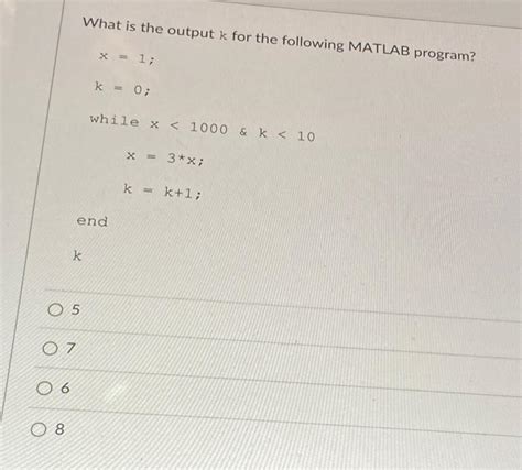 Solved What Is The Output K For The Following MATLAB Chegg