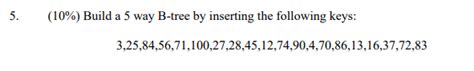 Solved 5 10 Build A 5 Way B Tree By Inserting The