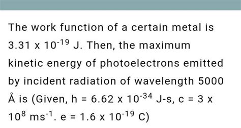 The Work Function Of A Certain Metal Is 3 31×10−19 J Then The Maximum K
