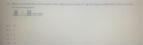 solved 15 what is the acceleration of the system when