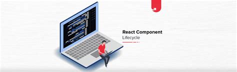 A Complete Guide To The React Component Lifecycle Key Concepts