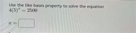 Solved Use The Like Bases Property To Solve The