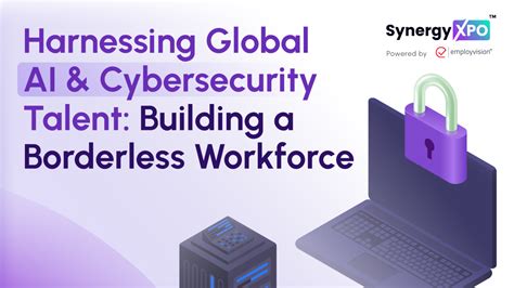 Harnessing Global Ai And Cybersecurity Talent Building A Borderless Workforce