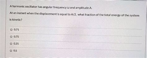 SOLVED Aharmonic Oscillator Has Angular Frequency W And Amplitude A Atan Instant When The