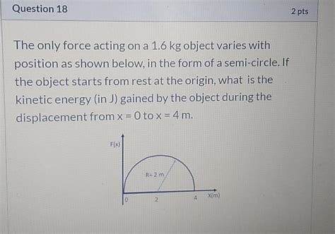Solved Question 18 2 Pts The Only Force Acting On A 1 6 Kg