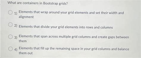 Solved What Are Containers In Bootstrap Grids Elements That Chegg