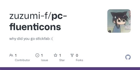 github zuzumi f pc fluenticons why did you go stickfab