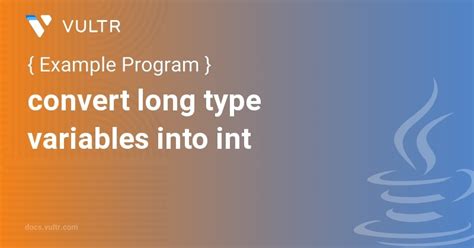 Java Program To Convert Long Type Variables Into Int Vultr Docs