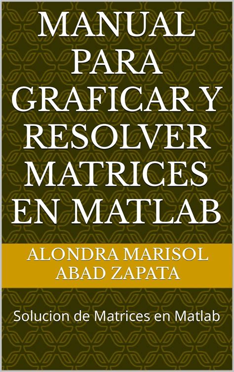 Manual Para Graficar Y Resolver Matrices En Matlab
