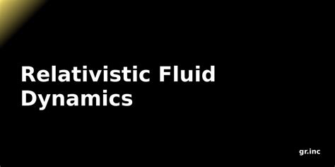 Relativistic Fluid Dynamics General Reasoning