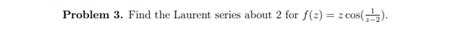 solved problem 3 find the laurent series about 2 for