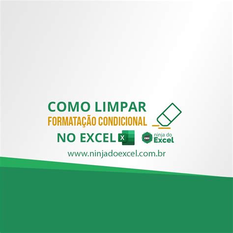 Como Limpar Formatação Condicional No Excel Ninja Do Excel