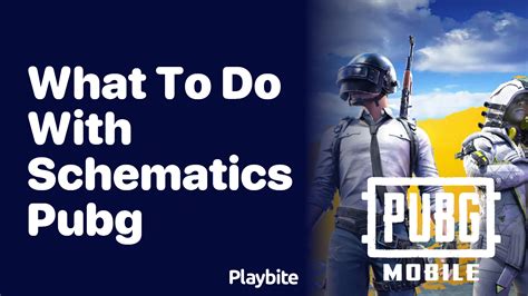 What To Do With Schematics In Pubg Mobile Playbite