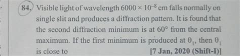 Visible Light Of Wavelength 6000 Times 10 { 8} Mathrm{~cm} Falls Normal