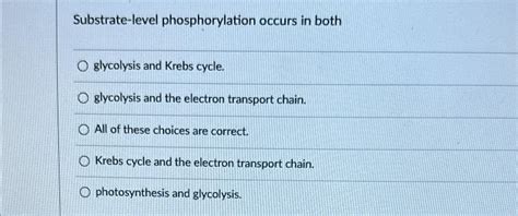 Solved Substrate Level Phosphorylation Occurs In Chegg