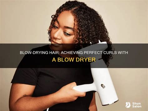 Blow Drying Hair Achieving Perfect Curls With A Blow Dryer Shunsalon