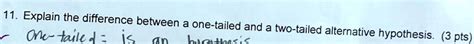 11 Explain The Difference Between A One Tailed And A Two Tailed Alternative Hypothesis 3 Pts