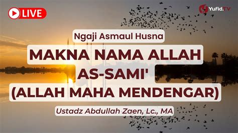 Makna Nama Allah As Sami Allah Maha Mendengar Ustadz Abdullah Zaen