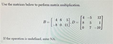 Solved Use The Matrices Below To Perform Matrix